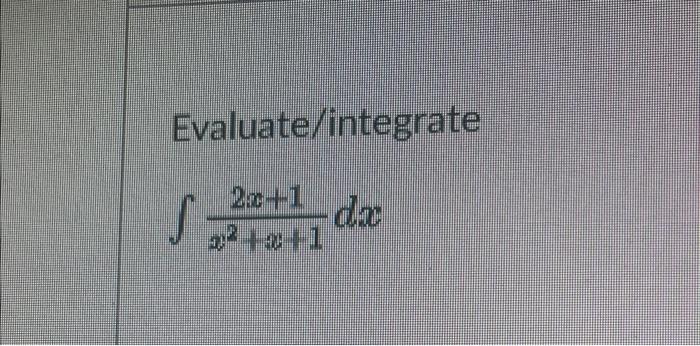 Solved Evaluate/integrate ∫x2+x+12x+1dx | Chegg.com