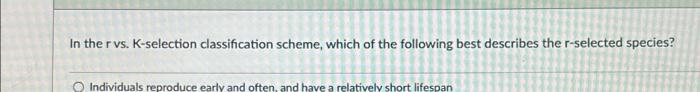 In the r vs. K-selection classification scheme, which | Chegg.com