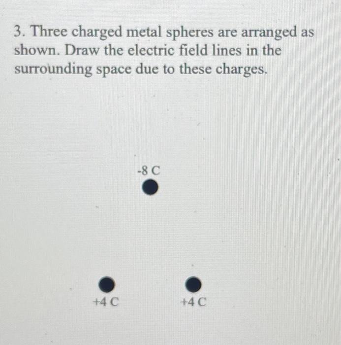 Solved 3. Three charged metal spheres are arranged as shown. | Chegg.com