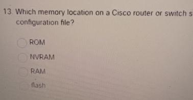 Solved Which memory location on a Cisco router or switch s | Chegg.com