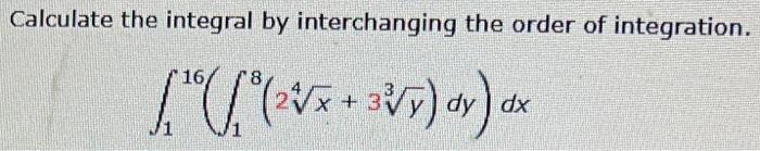 Solved Calculate the integral by interchanging the order of | Chegg.com