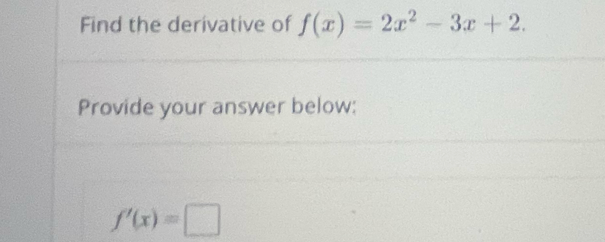 Solved Find the derivative of f(x)=2x2-3x+2Provide your | Chegg.com