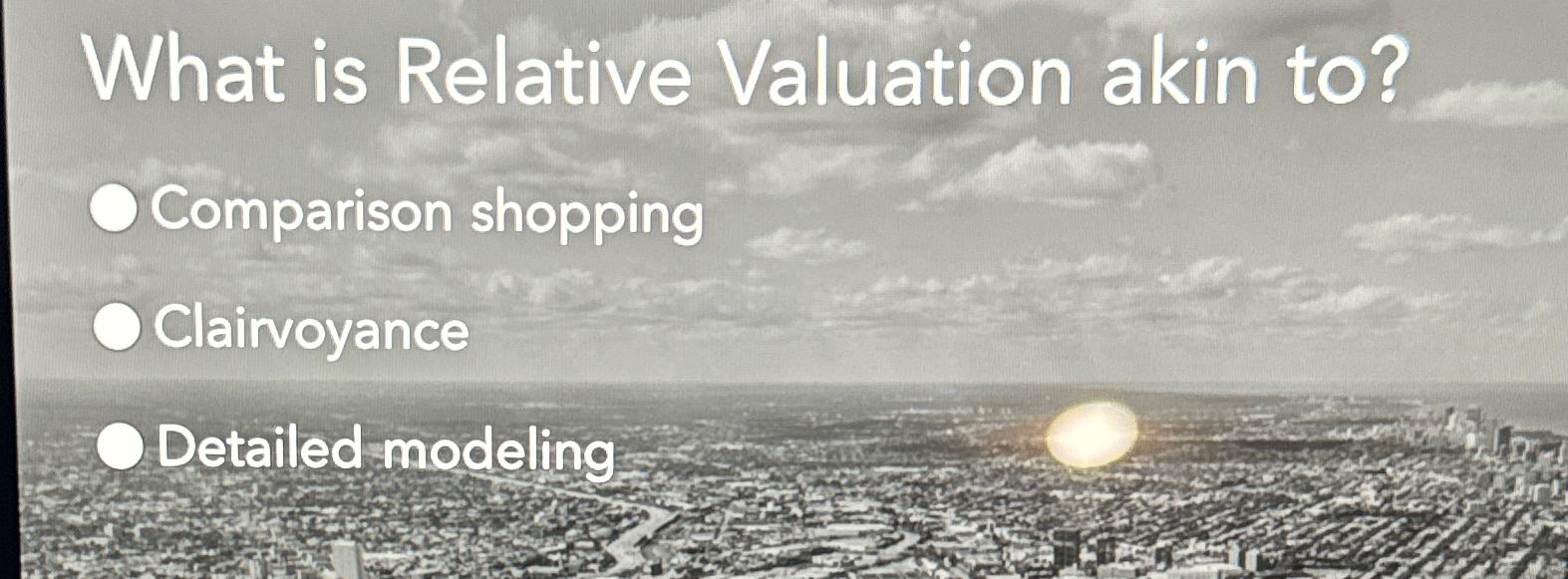 Solved What is Relative Valuation akin to?Comparison | Chegg.com