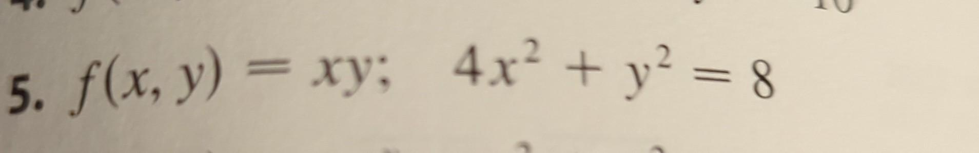 Solved f(x,y)=xy;4x2+y2=8 | Chegg.com