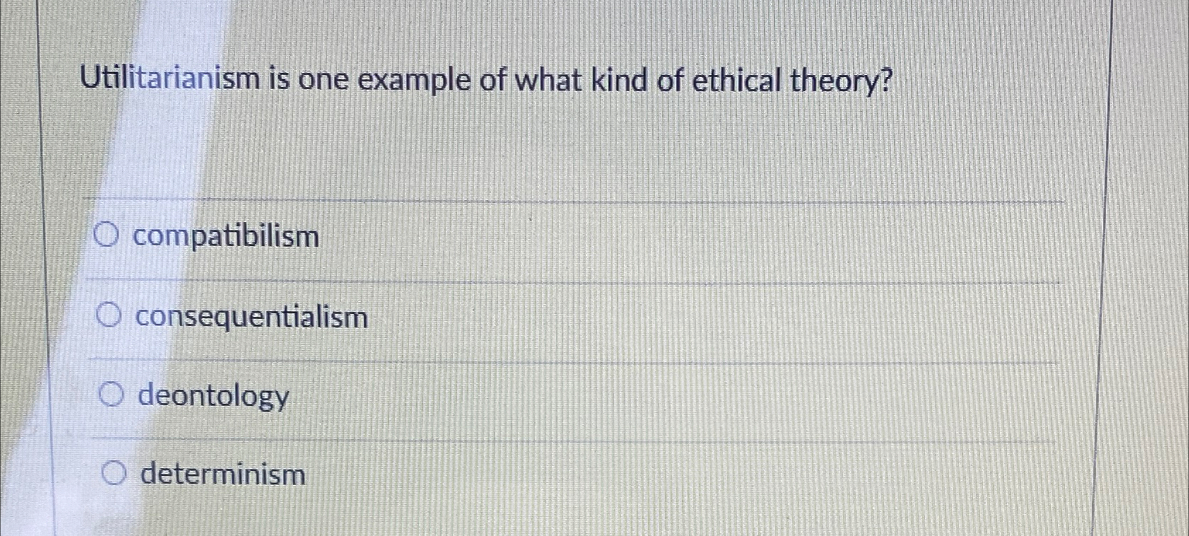 Solved Utilitarianism is one example of what kind of ethical | Chegg.com