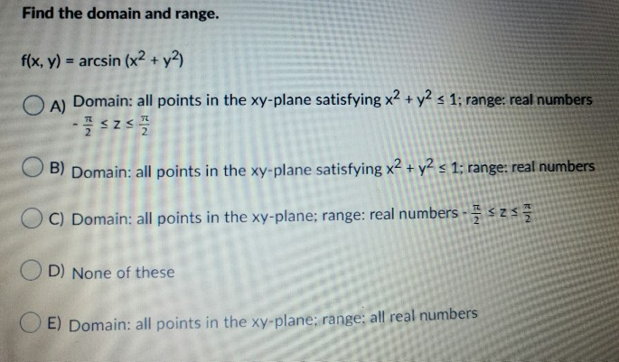 Solved Find the domain and range. f(x, y) = arcsin (x2 + y2) | Chegg.com