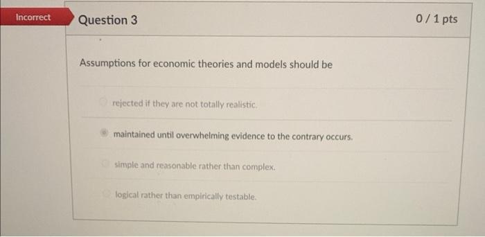 Solved Incorrect Question 3 0/1 pts Assumptions for economic | Chegg.com
