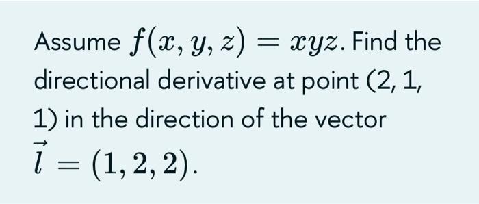 Solved Assume f(x, y, z) = xyz. Find the directional | Chegg.com