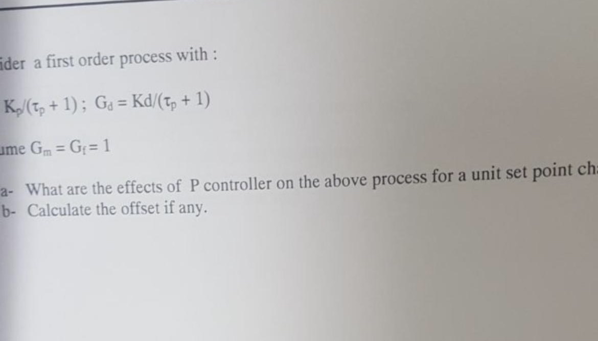 Solved ider a first order process with :Kpτp+1;Gd=Kdτp+1ime | Chegg.com