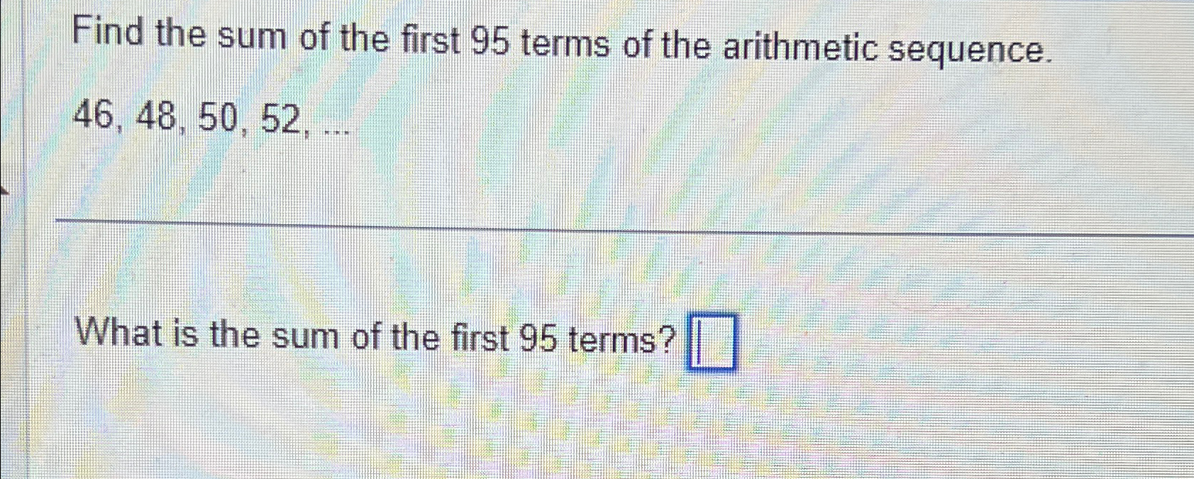 Solved Find the sum of the first 95 ﻿terms of the arithmetic | Chegg.com
