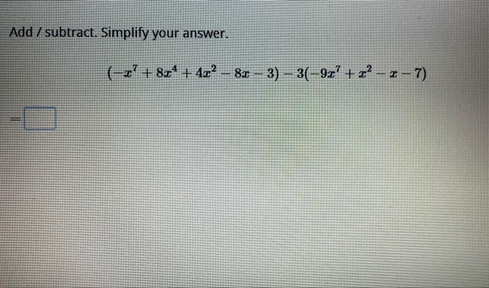Solved Add/ subtract. Simplify your answer. | Chegg.com Solved Add/ subtract. Simplify your answer. | Chegg.com