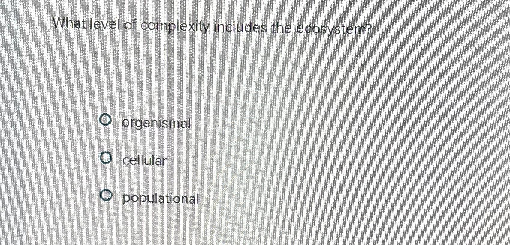 Solved What level of complexity includes the | Chegg.com
