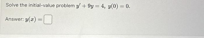 Solved Solve the initial-value problem y′+9y=4,y(0)=0. | Chegg.com