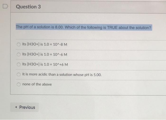 Solved Question 3 The pH of a solution is 8.00. Which of the | Chegg.com