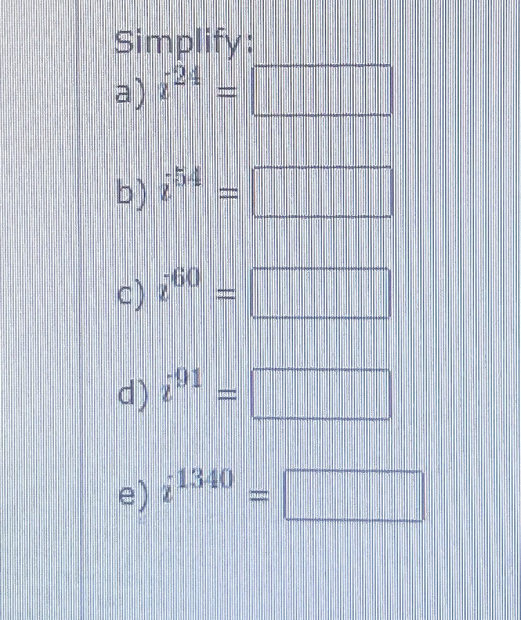 Solved Simplify:a) 2-24=b) i-54=c) i-60=d) i-91=e) i1340= | Chegg.com