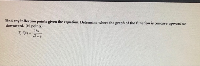 Solved Find any inflection points given the equation. | Chegg.com