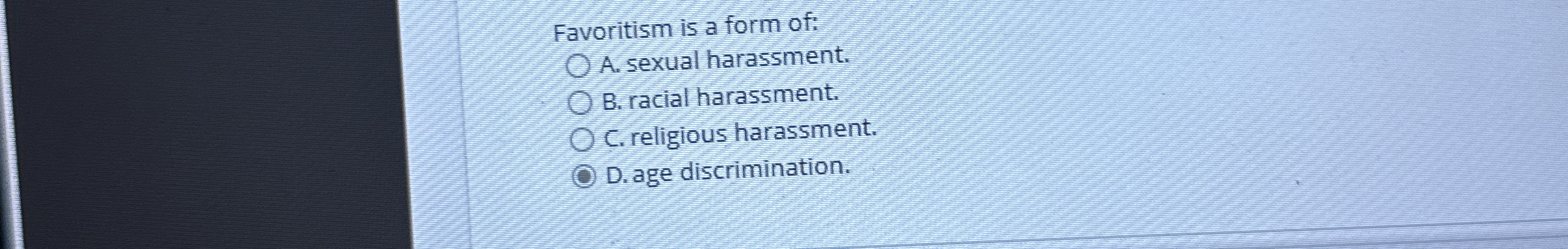 Solved Favoritism is a form of:A. ﻿sexual harassment.B. | Chegg.com