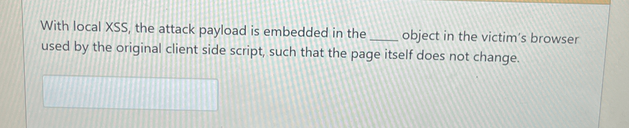 With local XSS, ﻿the attack payload is embedded in | Chegg.com