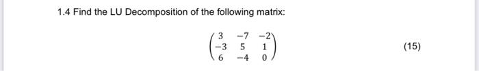 Solved 1.4 Find the LU Decomposition of the following | Chegg.com
