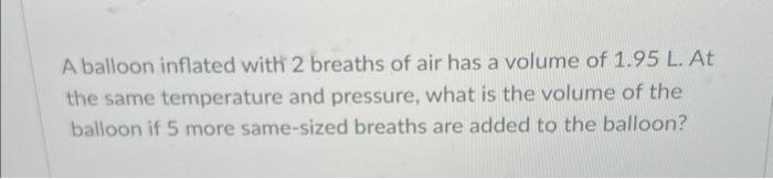 Solved A balloon inflated with 2 breaths of air has a volume | Chegg.com
