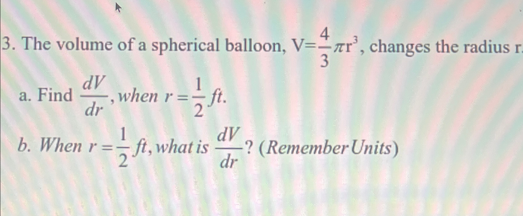 Solved The volume of a spherical balloon, V=43πr3, ﻿changes | Chegg.com