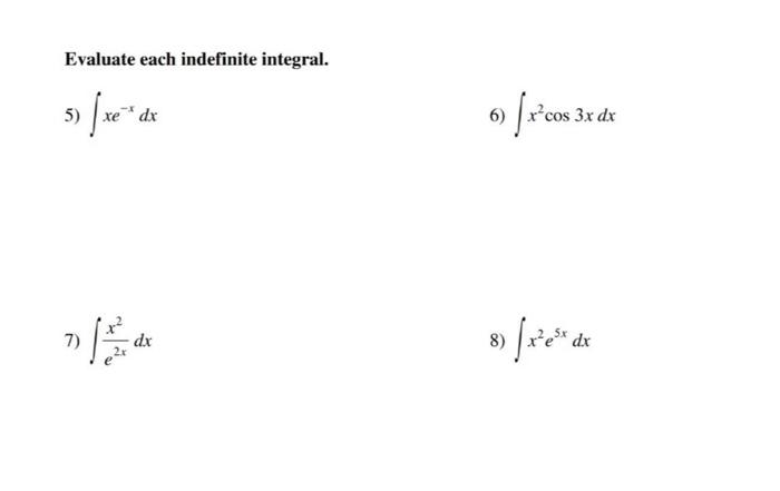 Solved Evaluate each indefinite integral. 5) ∫xe−xdx 6) | Chegg.com