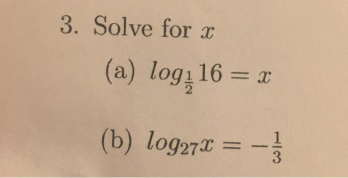 Solved 3. Solve for 3 (a) log 16 = x (b) l09273 = -1 | Chegg.com