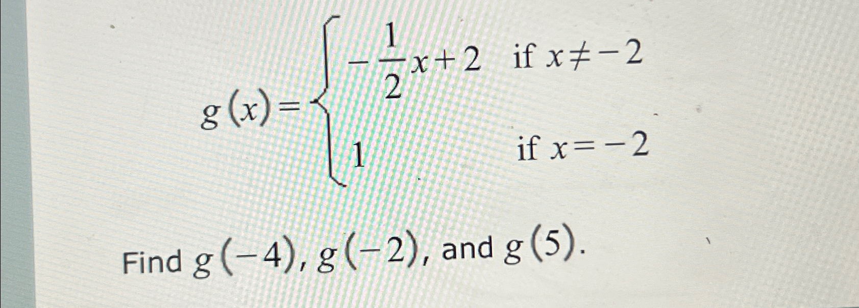 Solved g(x)={-12x+2 if x≠-21 if x=-2Find g(-4),g(-2), ﻿and | Chegg.com