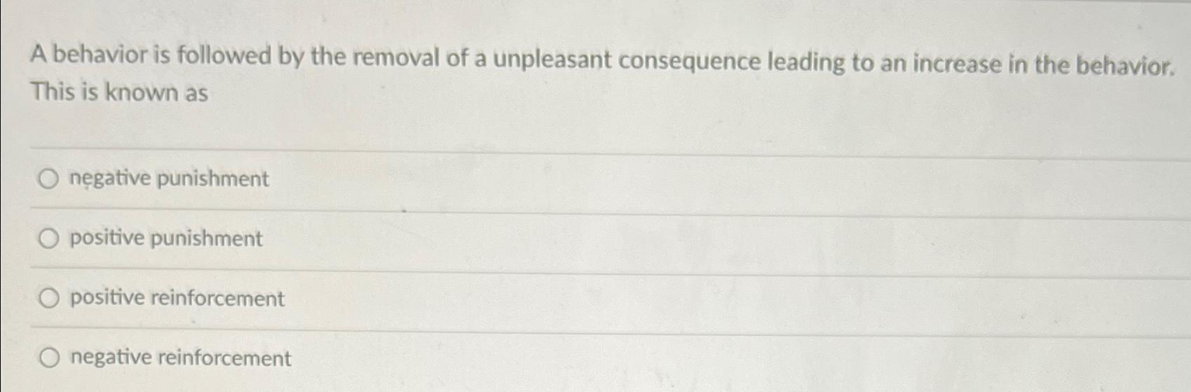 Solved A behavior is followed by the removal of a unpleasant | Chegg.com