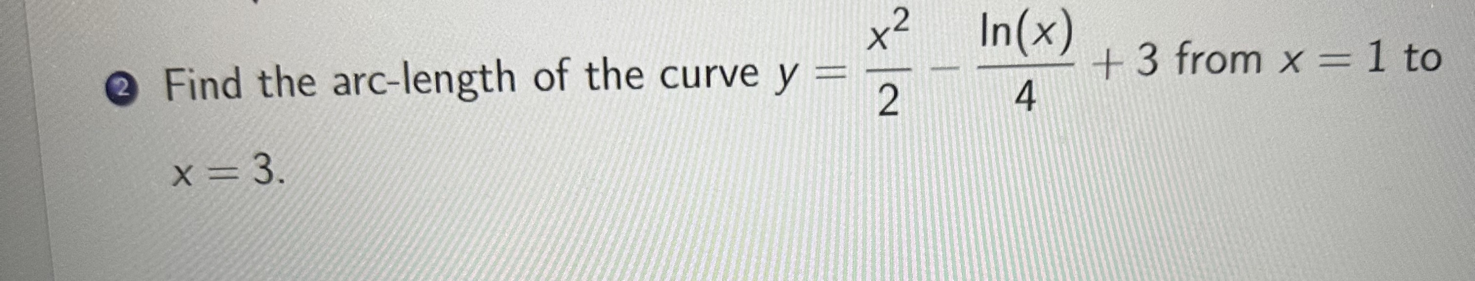 Solved (2) ﻿Find the arc-length of the curve y=x22-ln(x)4+3 | Chegg.com
