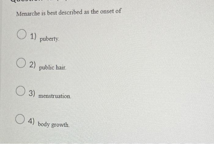 Solved Menarche is best described as the onset of 1) | Chegg.com