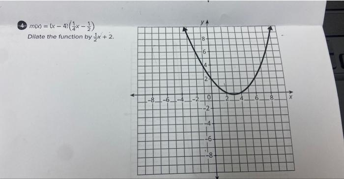 Solved m(x)=(x−4)(41x−21) Dilate the function by 21x+2 | Chegg.com