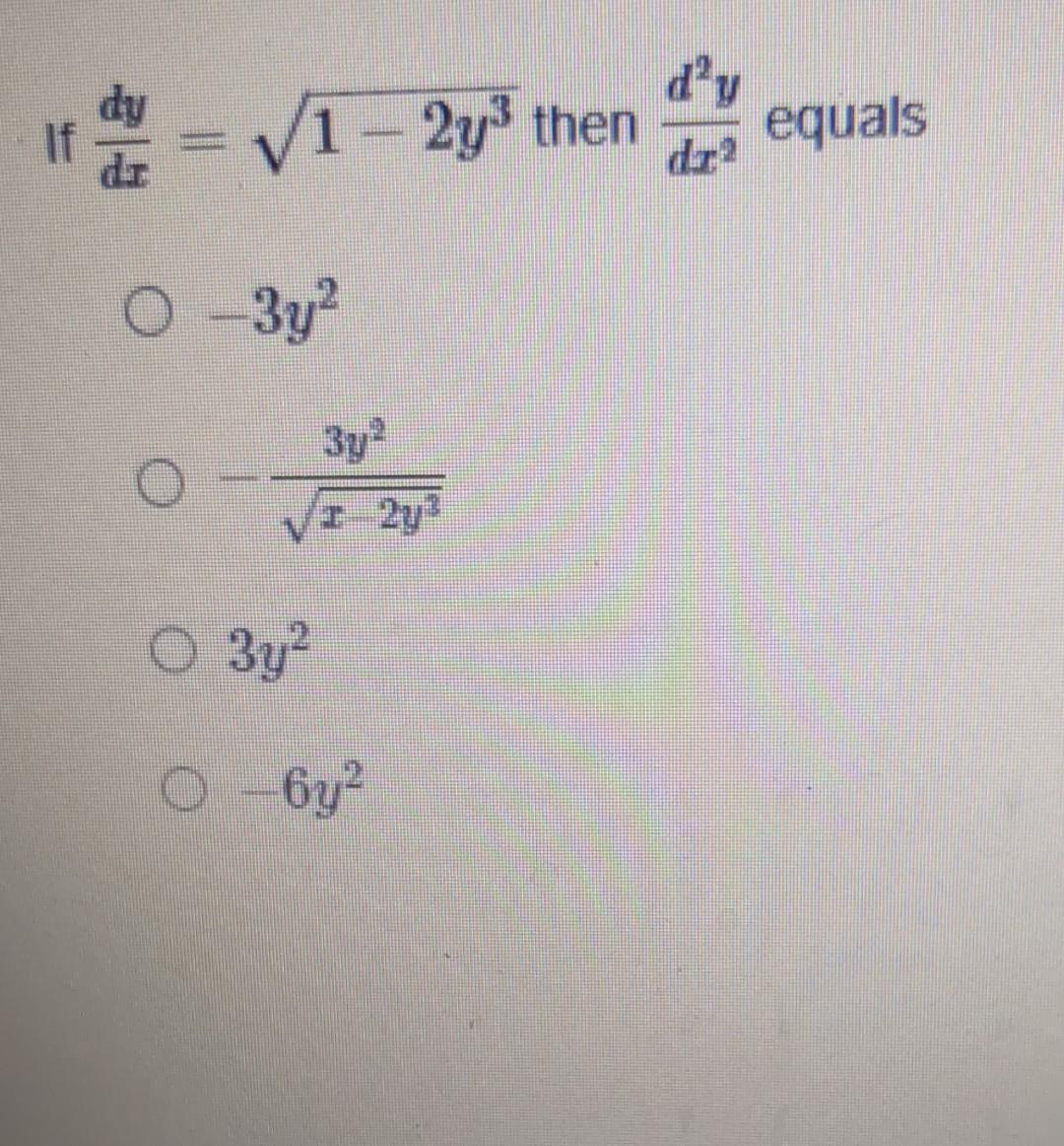 Solved dxdy=1−2y3 then dx2d2y−3y2−x−2y33y23y2−6y2 | Chegg.com