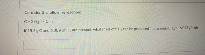 Solved Consider the following reaction: C+ 2 H2 - CH4 If | Chegg.com