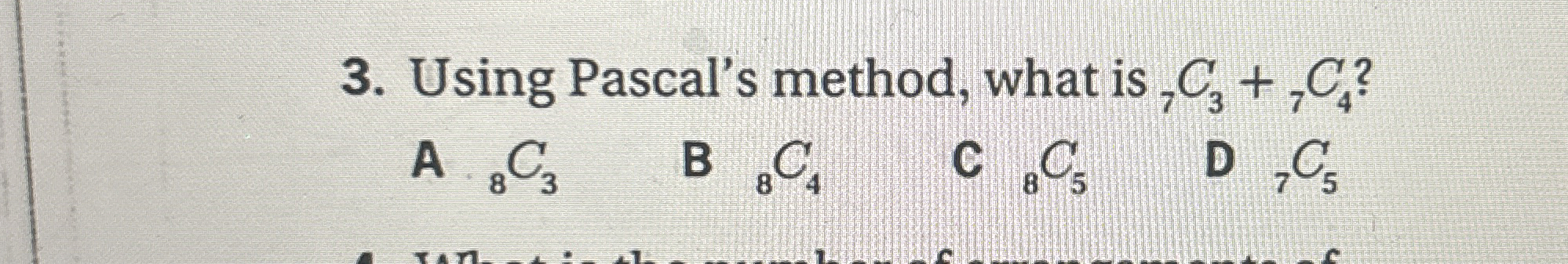 Solved Using Pascal's method, what is ?7C3+?7C4 ?A. ?8C3B | Chegg.com