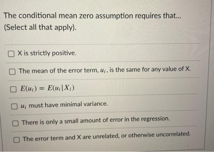 Solved The conditional mean zero assumption requires that... | Chegg.com