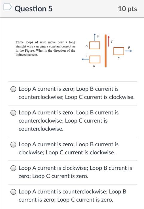 Solved Question 5 10 pts Three loops of wire move near a | Chegg.com