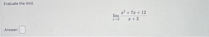 Solved Evaluate the limit. limx→3x+3x2+7x+12 Answer: | Chegg.com