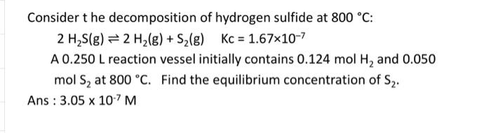 Solved Consider t he decomposition of hydrogen sulfide at | Chegg.com