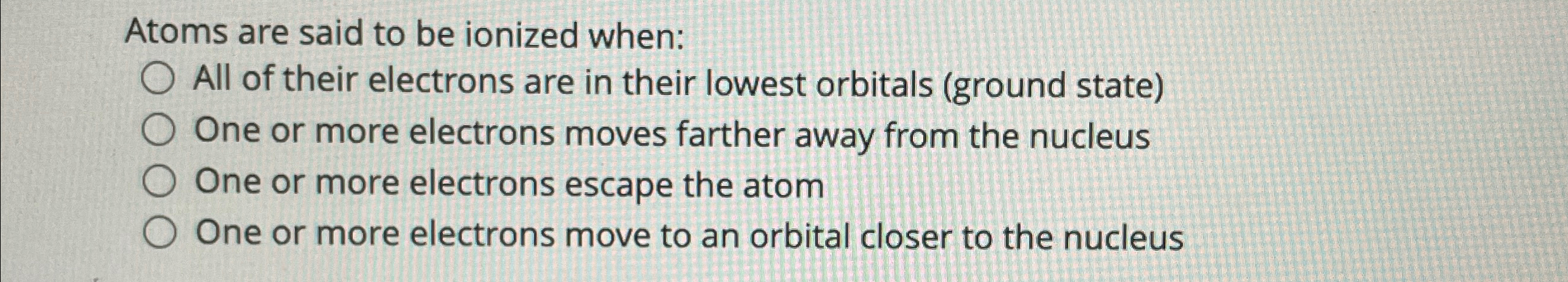 Solved Atoms are said to be ionized when:All of their | Chegg.com