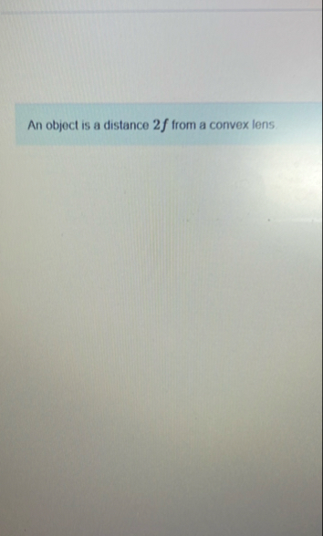 Solved An object is a distance 2f ﻿from a convex lens | Chegg.com