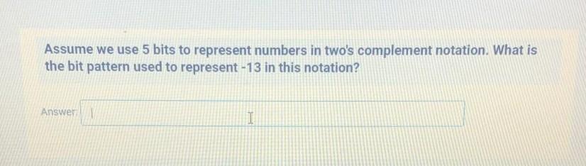 Solved Assume we use 5 bits to represent numbers in two's | Chegg.com
