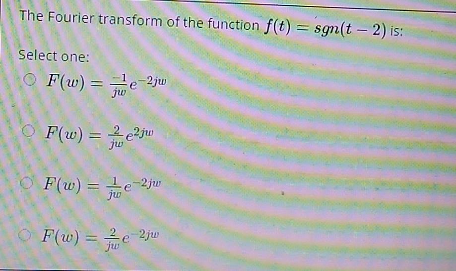 Solved The Fourier transform of the function f(t) = sgn(t – | Chegg.com
