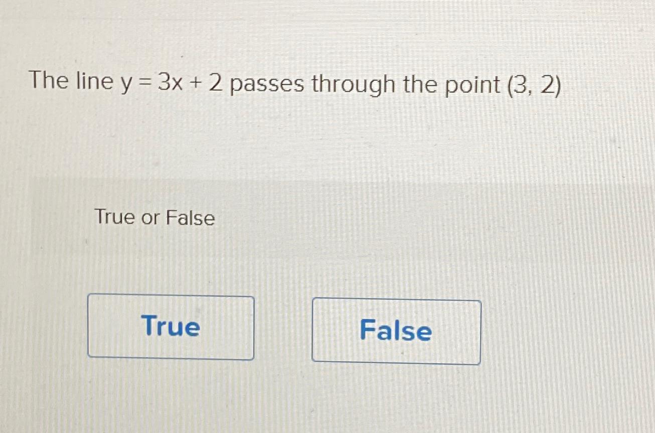 Solved The line y=3x+2 ﻿passes through the point (3,2)True | Chegg.com
