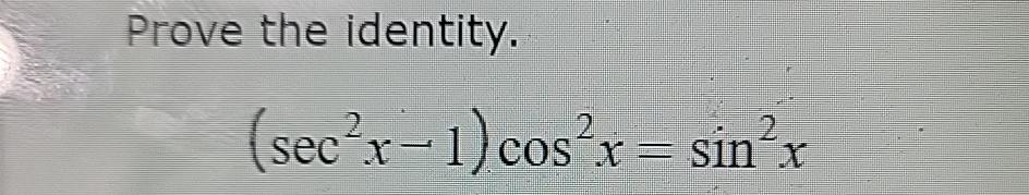 Solved Prove the identity.(sec2x-1)cos2x=sin2x | Chegg.com