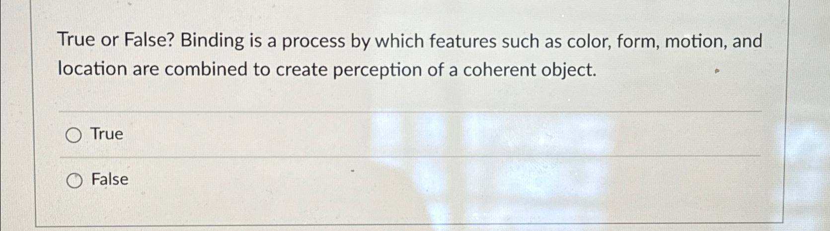Solved True or False? Binding is a process by which features | Chegg.com