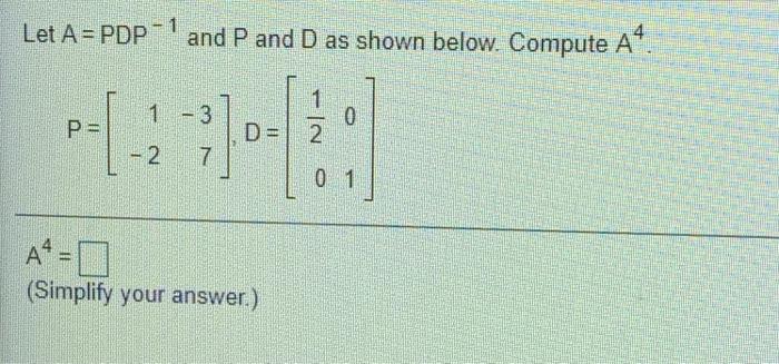 Solved 1 Let A = PDP and P and D as shown below. Compute A4. | Chegg.com