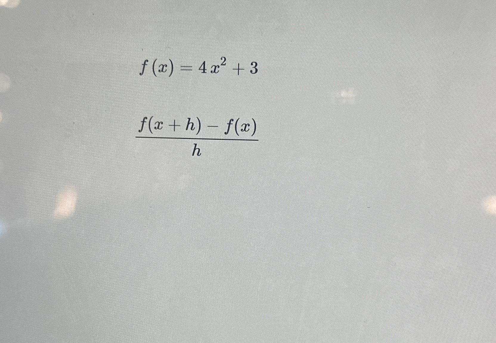 Solved f(x)=4x2+3f(x+h)-f(x)h | Chegg.com