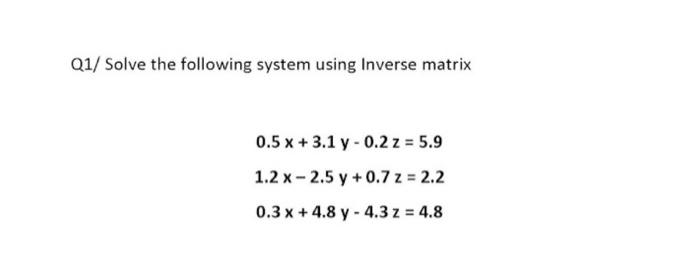 Solved Q1/ Solve the following system using Inverse matrix | Chegg.com