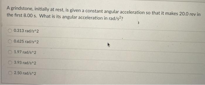 Solved A grindstone, initially at rest, is given a constant | Chegg.com
